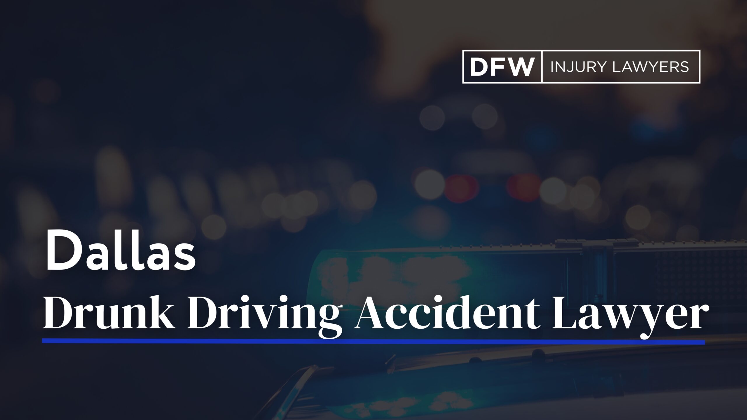 Dallas Drunk Driving Accident Attorney | DFW Injury Lawyers